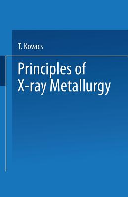 Nwf.com: Principles of X-Ray Metallurgy: T Kovacs: كتب