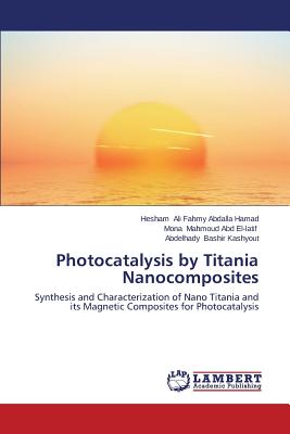 Nwf.com: Photocatalysis by Titania Nanocomposites: Ali Fahmy Abdal: كتب