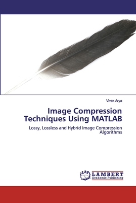 Nwf.com: Image Compression Techniques Using MATLA: Vivek Arya: كتب