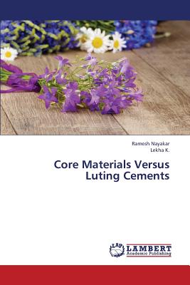 Nwf.com: Core Materials Versus Luting Cements: Nayakar Ramesh: كتب
