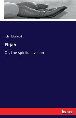 Nwf.com: Elijah:Or, the spiritual vision: John Macleod: كتب