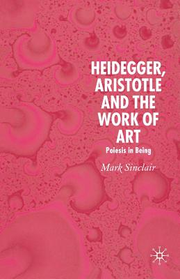Nwf.com: Heidegger, Aristotle and the Work of Art: Mark Sinclair: كتب
