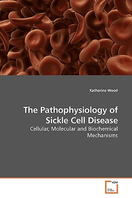 Nwf.com: The Pathophysiology of Sickle Cell Disea: Katherine Wood: كتب