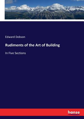Nwf.com: Rudiments of the Art of Building:In Five: Edward Dobson: كتب