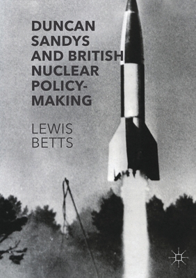 Nwf.com: Duncan Sandys and British Nuclear Policy: Lewis Betts: كتب