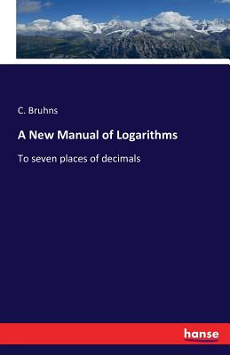 Nwf.com: A New Manual of Logarithms:To seven plac: C Bruhns: كتب