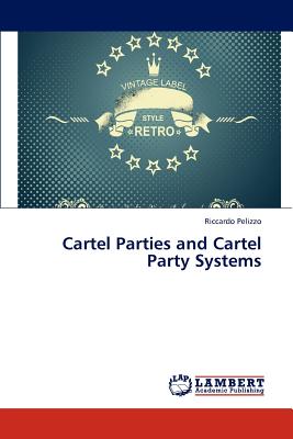 Nwf.com: Cartel Parties and Cartel Party Systems: Pelizzo Riccard: كتب