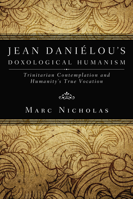 Nwf.com: Jean Danielou's Doxological Humanism: Tr: Marc C Nicholas: كتب