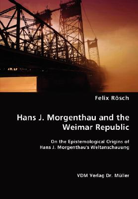 Nwf.com: Hans J. Morgenthau and the Weimar Republ: Felix Rِsch: كتب