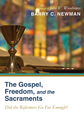 Nwf.com: The Gospel, Freedom, and the Sacraments: Barry C Newman: كتب
