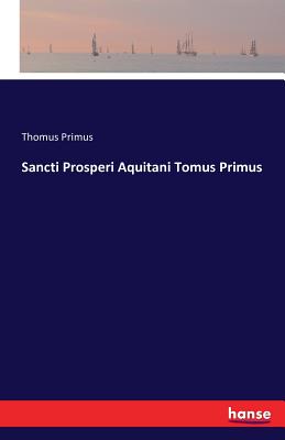 Nwf.com: Sancti Prosperi Aquitani Tomus Primus: Thomus Primus: كتب