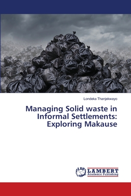 Nwf.com: Managing Solid waste in Informal Settlem: Londeka Thanjek: كتب