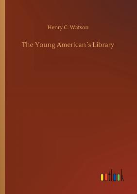 Nwf.com: The Young American´s Library: Henry C Watson: كتب