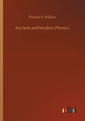 Nwf.com: Ancient and Modern Physics: Thomas E Willso: كتب