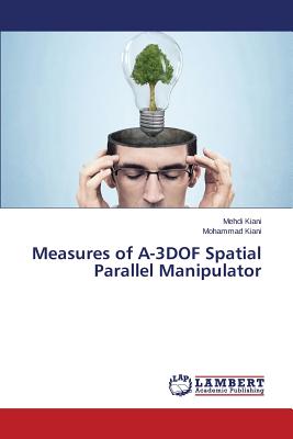 Nwf.com: Measures of A-3DOF Spatial Parallel Mani: Kiani Mehdi: كتب