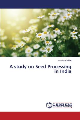 Nwf.com: A study on Seed Processing in India: Vikhe Gautam: كتب