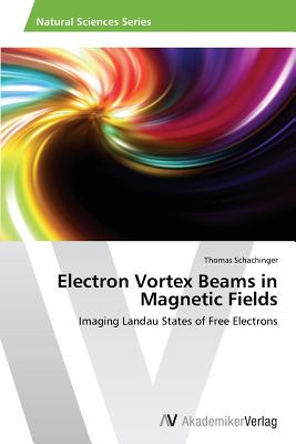 Nwf.com: Electron Vortex Beams in Magnetic Fields: Thomas Schachin: كتب