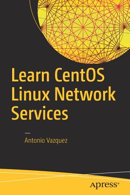 Nwf.com: Learn CentOS Linux Network Services: Antonio Vazquez: كتب