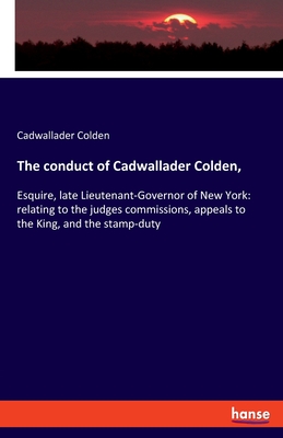 Nwf.com: The conduct of Cadwallader Colden,:Esqui: Cadwallader Col: كتب