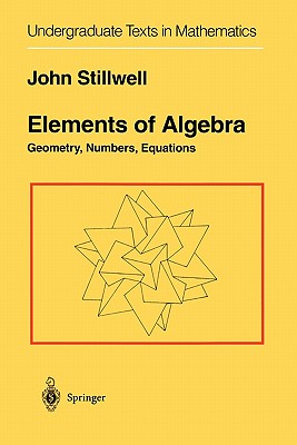 Nwf.com: Elements of Algebra : Geometry, Numbers,: John Stillwell: كتب