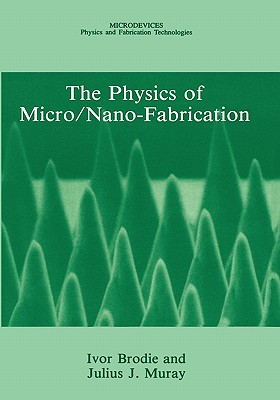 Nwf.com: The Physics of Micro/Nano-Fabrication: Ivor Brodie: كتب