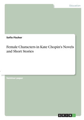 Nwf.com: Female Characters in Kate Chopin's Novel: Sofie Fischer: كتب