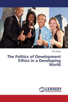 Nwf.com: The Politics of Development Ethics in a : Irungu Eric: كتب