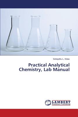 Nwf.com: Practical Analytical Chemistry, Lab Manu: L. Kitaw Sintay: كتب