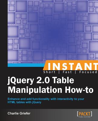 Nwf.com: Instant jQuery 2.0 Table Manipulation Ho: Charlie Griefer: كتب