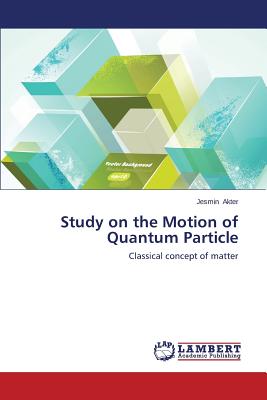 Nwf.com: Study on the Motion of Quantum Particle: Akter Jesmin: كتب