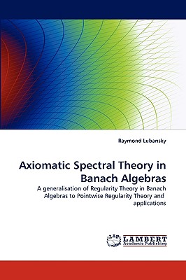 Nwf.com: Axiomatic Spectral Theory in Banach Alge: Raymond Lubansk: كتب