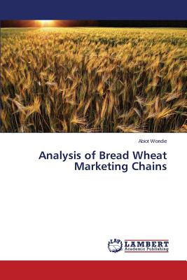 Nwf.com: Analysis of Bread Wheat Marketing Chains: Wondie Abiot : كتب