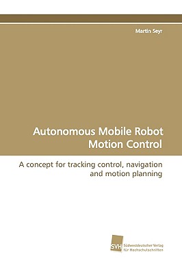 Nwf.com: Autonomous Mobile Robot Motion Control: Martin Seyr: كتب