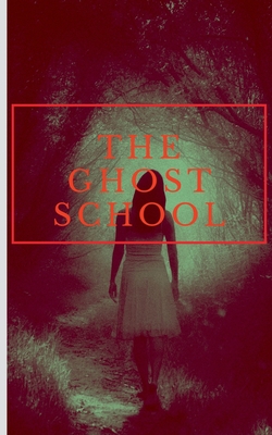 Nwf.com: THE GHOST SCHOOL : NO ONE WILL SURVIVE: S Arunchandram: كتب