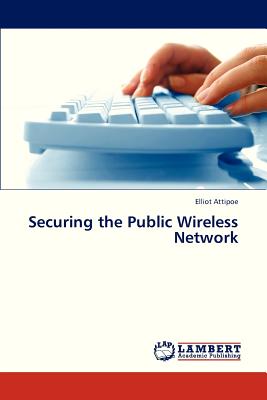 Nwf.com: Securing the Public Wireless Network: Attipoe Elliot: كتب