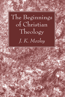 Nwf.com: The Beginnings of Christian Theology: J. K. Mozley: كتب
