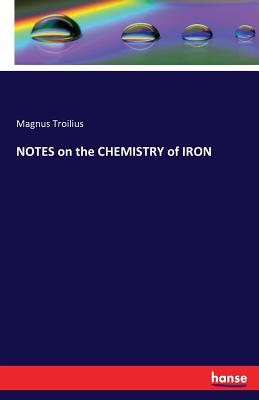 Nwf.com: NOTES on the CHEMISTRY of IRON: Magnus Troilius: كتب