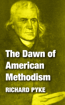 Nwf.com: The Dawn of American Methodism: Richard Pyke: كتب