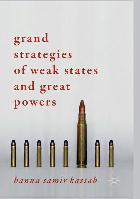 Nwf.com: Grand Strategies of Weak States and Grea: Hanna Samir Kas: كتب