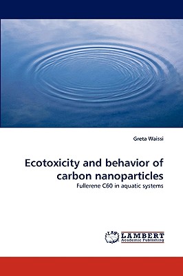 Nwf.com: Ecotoxicity and behavior of carbon nanop: Greta Waissi: كتب