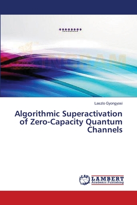 Nwf.com: Algorithmic Superactivation of Zero-Capa: Laszlo Gyongyos: كتب