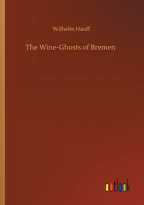 Nwf.com: The Wine-Ghosts of Bremen: Wilhelm Hauff: كتب