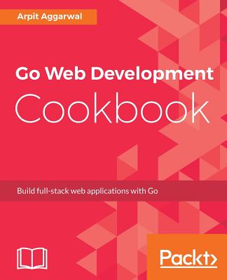 Nwf.com: Go Web Development Cookbook: Arpit Aggarwal: كتب