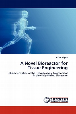Nwf.com: A Novel Bioreactor for Tissue Engineerin: Bahar Bilgen: كتب