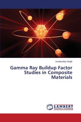 Nwf.com: Gamma Ray Buildup Factor Studies in Comp: Singh Gurdarsha: كتب