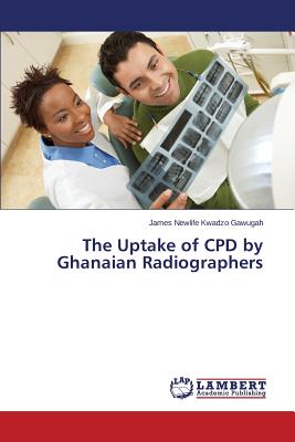 Nwf.com: The Uptake of CPD by Ghanaian Radiograph: Gawugah James N: كتب