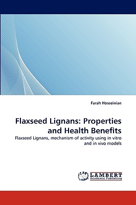 Nwf.com: Flaxseed Lignans: Properties and Health : Farah Hosseinia: كتب