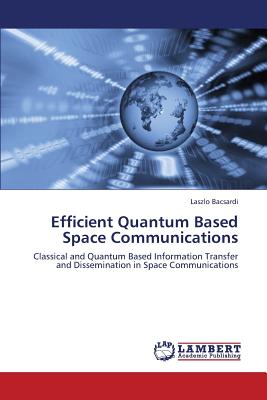 Nwf.com: Efficient Quantum Based Space Communicat: Bacsardi Laszlo: كتب