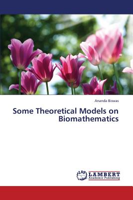 Nwf.com: Some Theoretical Models on Biomathematic: Biswas Ananda: كتب