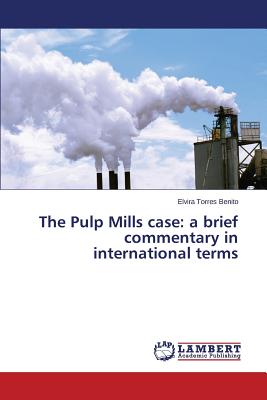 Nwf.com: The Pulp Mills case: a brief commentary : Torres Benito E: كتب
